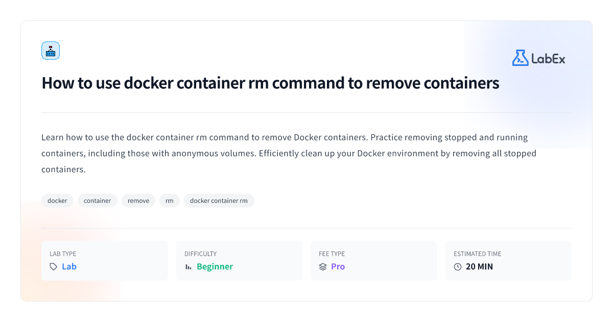 How To Use Docker Container Rm Command To Remove Containers Labex
