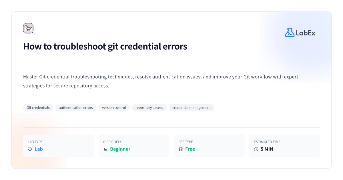 How to troubleshoot git credential errors | LabEx How to troubleshoot git credential errors | LabEx